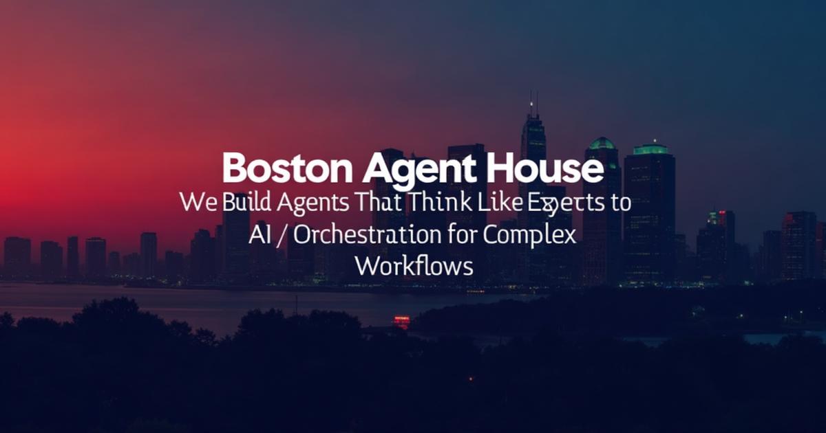 Boston Agent House - AI Agents That Think Like Experts